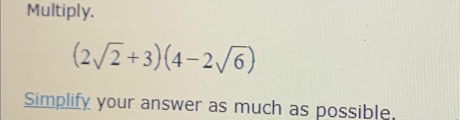 Multiply.(222+3)(4-262)Simplify your answer as much | Chegg.com