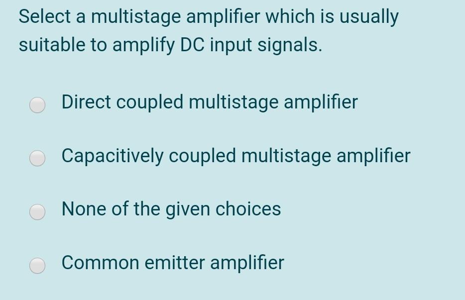 Solved Select a multistage amplifier which is usually | Chegg.com