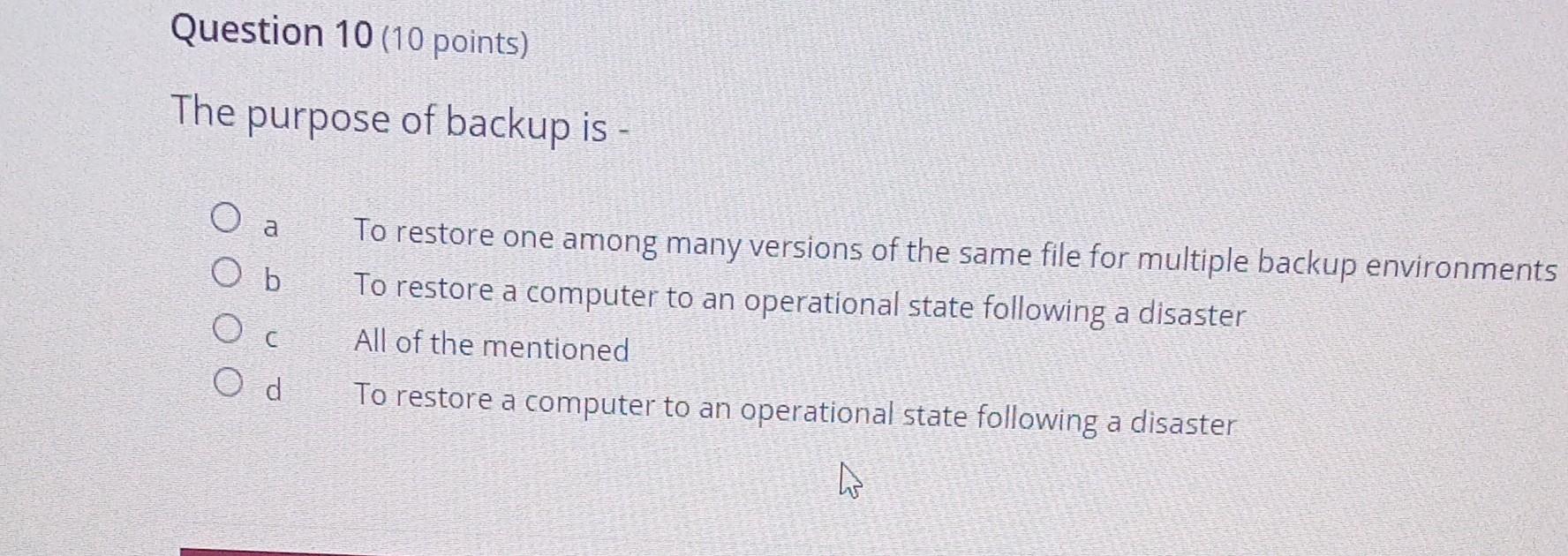 Solved Question 10 10 Points The Purpose Of Backup Is A 