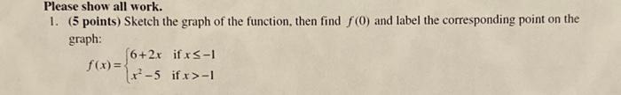 Solved Please show all work. 1. (5 points) Sketch the graph | Chegg.com