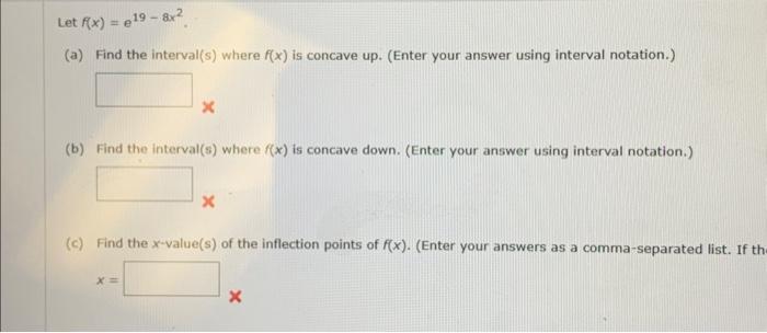 Solved Let f(x)=e19−8x2 (a) Find the interval(s) where f(x) | Chegg.com