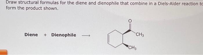 Solved Draw structural formulas for the diene and dienophile | Chegg.com