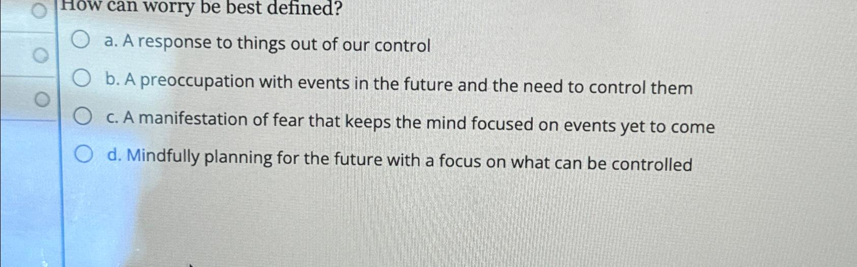 Solved How can worry be best defined?a. ﻿A response to | Chegg.com
