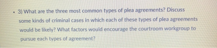 Solved . 3) What are the three most common types of plea | Chegg.com