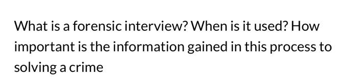Solved What is a forensic interview? When is it used? How | Chegg.com