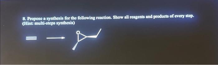 Solved 8. Propose a synthesis for the following reaction. | Chegg.com