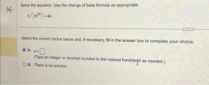 Solved Solve the equation. Use the change of base formula as | Chegg.com