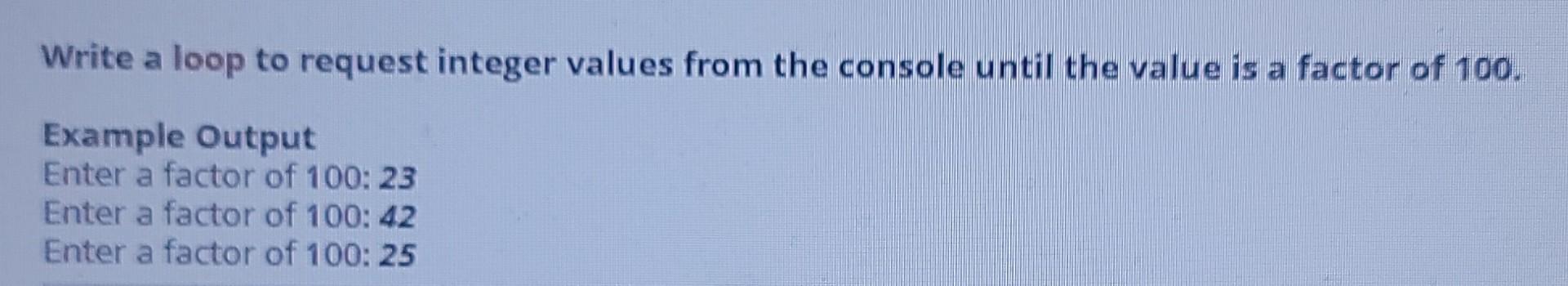 Solved Write a loop to request integer values from the | Chegg.com
