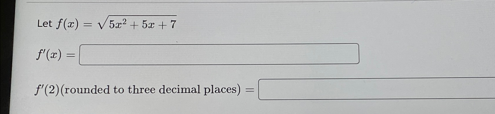 Solved Let f(x)=5x2+5x+72f'(x)= ﻿rounded to three decimal | Chegg.com