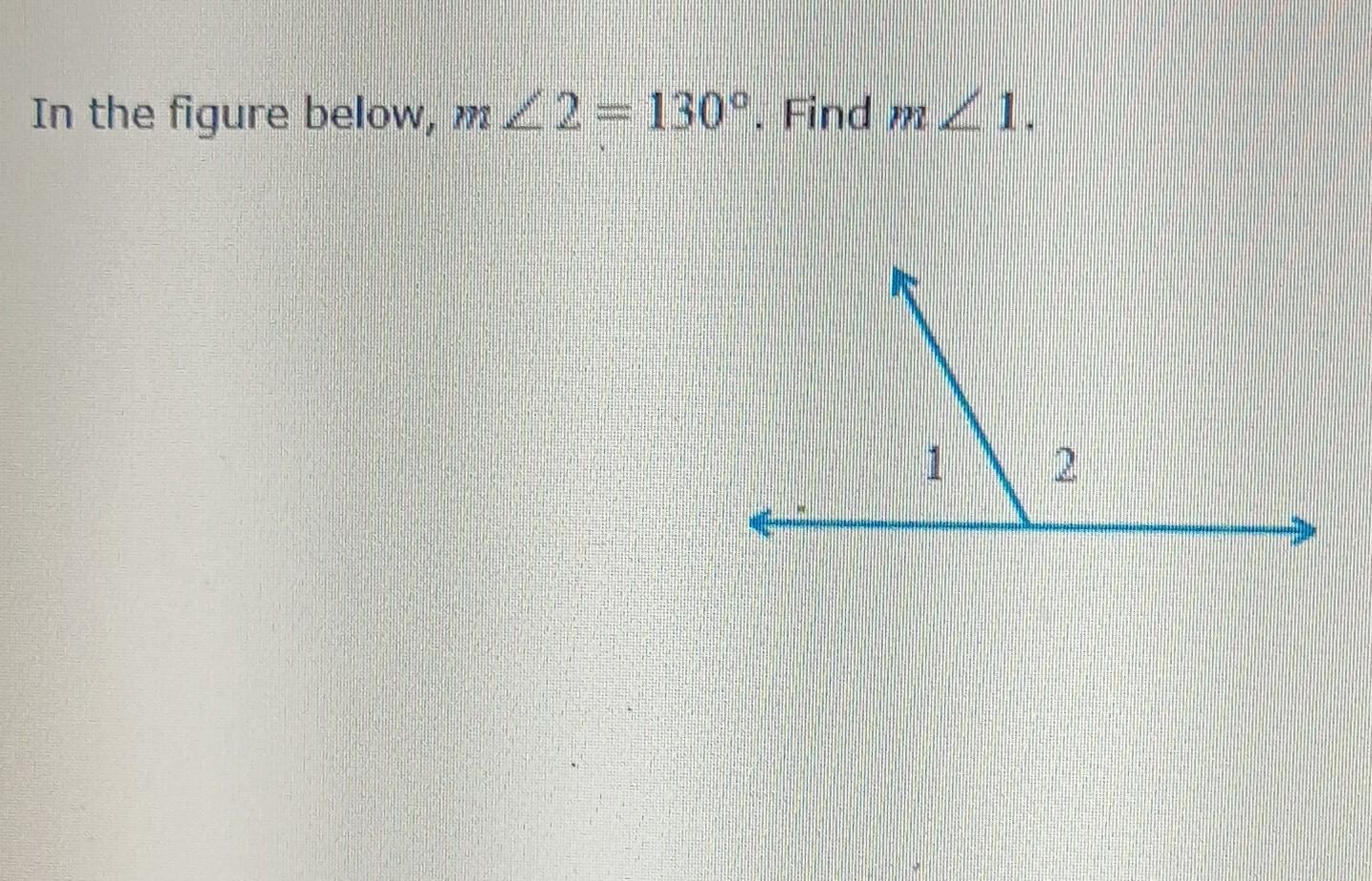 Solved In the figure below, m∠2=130∘. Find m∠1. | Chegg.com
