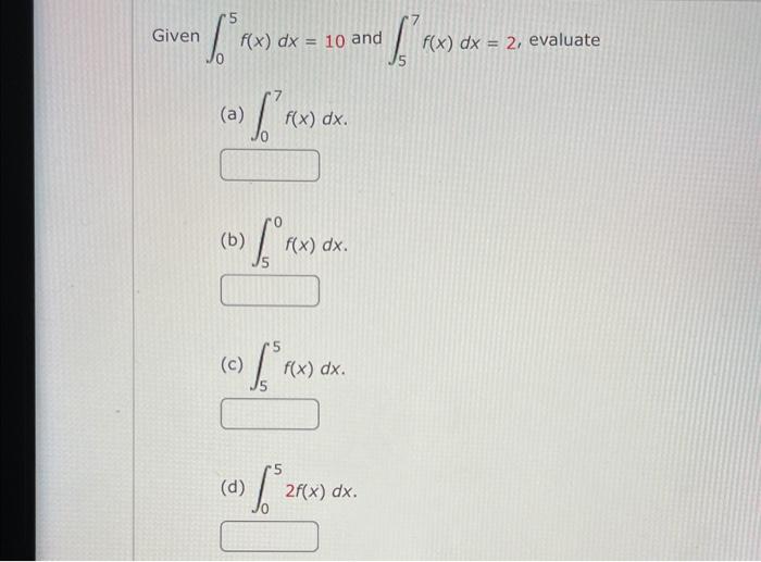 Solved Given ∫05f(x)dx=10 and ∫57f(x)dx=2, evaluate (a) | Chegg.com