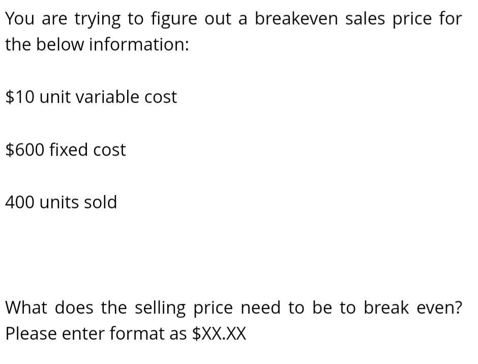Solved You are trying to figure out a breakeven sales price | Chegg.com