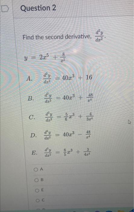 Solved Find the second derivative, dx2d2y. y=2x5+x28 A. | Chegg.com
