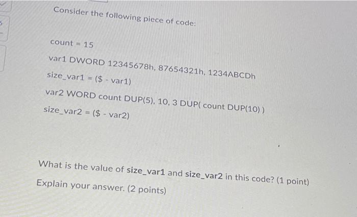 Solved Consider the following piece of code: count = 15 var1 | Chegg.com