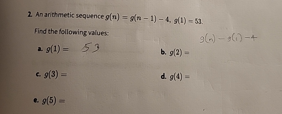 Solved An arithmetic sequence g(n)=g(n-1)-4,g(1)=53.Find the | Chegg.com