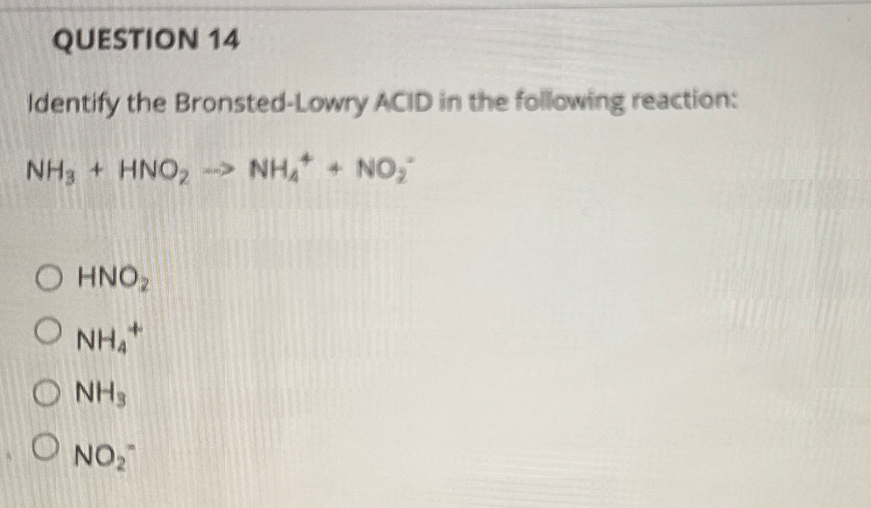 Solved QUESTION 14Identify the Bronsted-Lowry ACID in the | Chegg.com