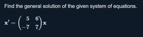 Solved Find the general solution of the given system of | Chegg.com
