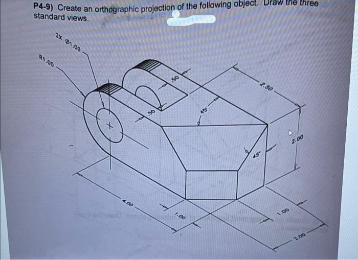 Solved P4-9) Create an orthographic projection of the | Chegg.com Solved P4-9) Create an orthographic projection of the | Chegg.com