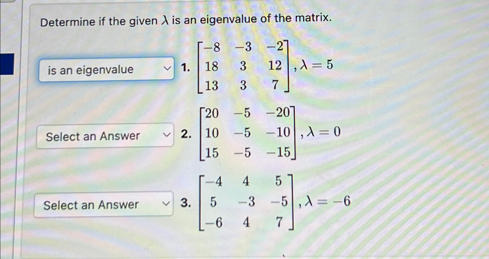 Solved Determine if the given λ ﻿is an eigenvalue of the | Chegg.com