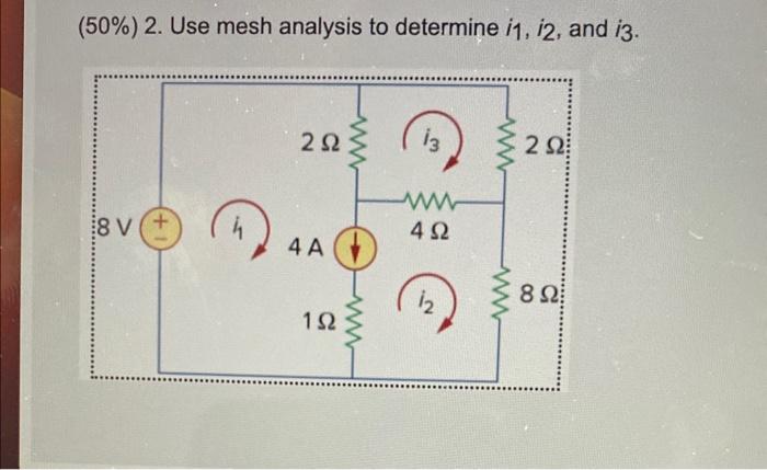 Solved (50%)2. Use mesh analysis to determine i1,i2, and i3. | Chegg.com