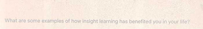 Solved What are some examples of how insight learning has | Chegg.com