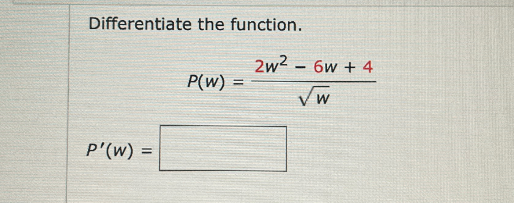 Solved Differentiate the function.P(w)=2w2-6w+4w2P'(w)= | Chegg.com
