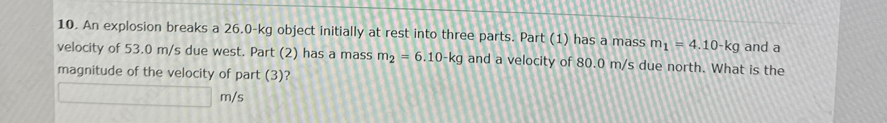 Solved An explosion breaks a 26.0-kg ﻿object initially at | Chegg.com