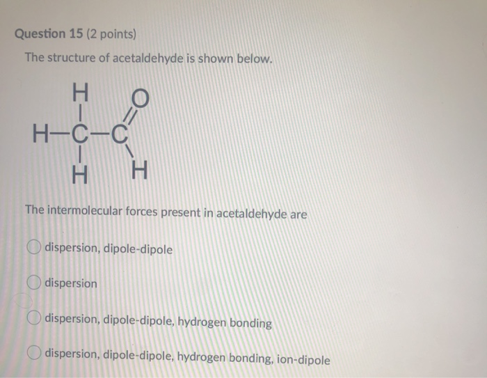 Solved Question 15 (2 points) The structure of acetaldehyde | Chegg.com