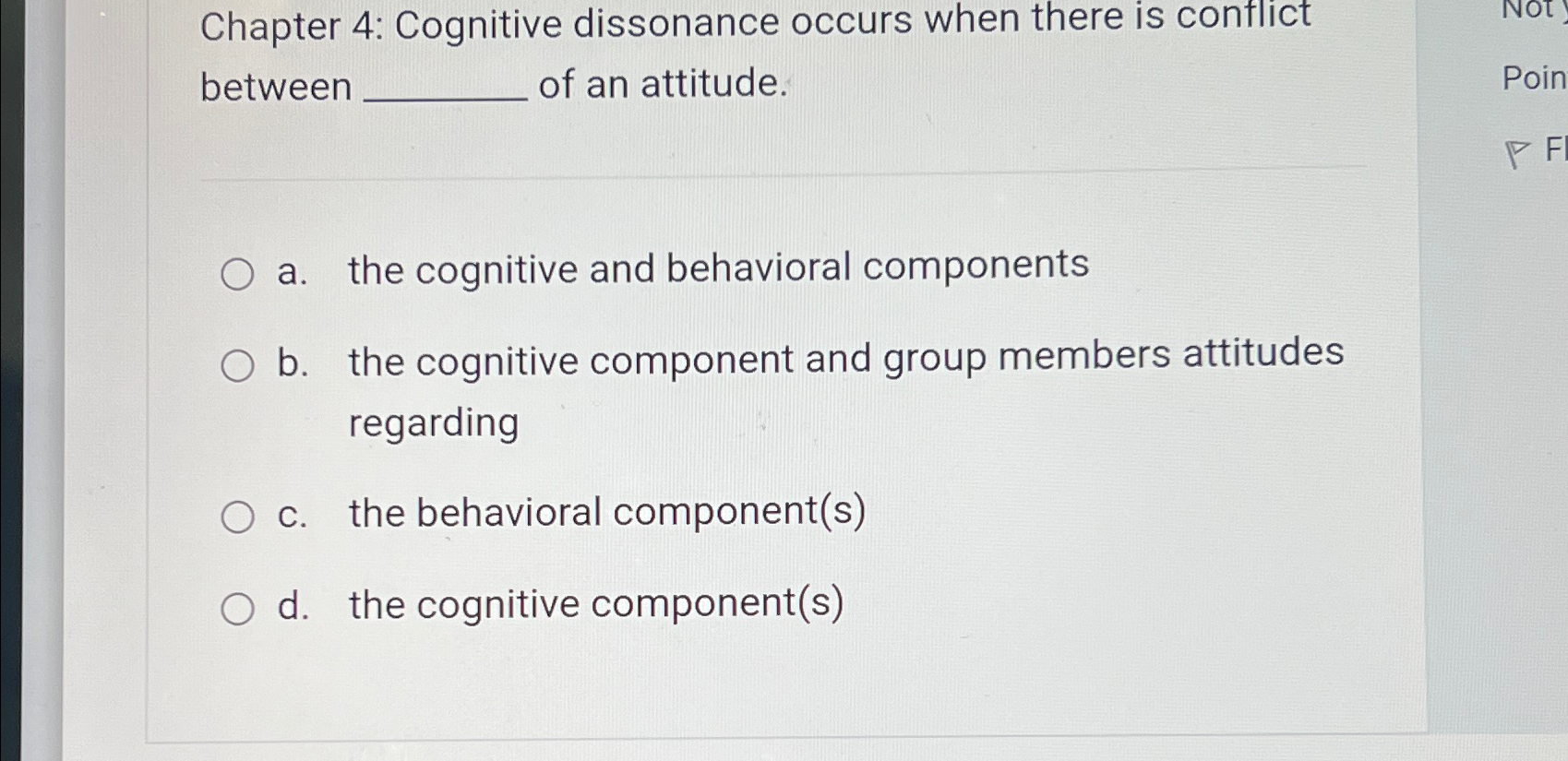 Solved Chapter 4: Cognitive dissonance occurs when there is | Chegg.com