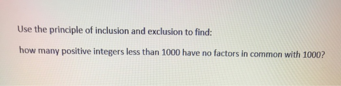 Solved Use the principle of inclusion and exclusion to find: | Chegg.com