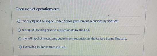 Solved Open market operations are:the buying and selling of | Chegg.com