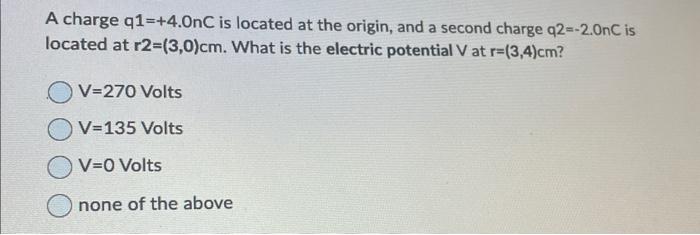 Solved A charge q1=+4.0nC is located at the origin, and a | Chegg.com