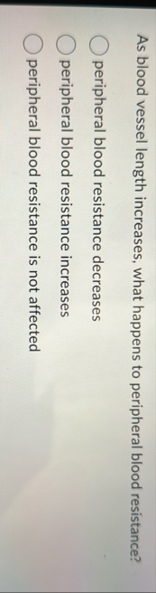 Solved As blood vessel length increases, what happens to | Chegg.com