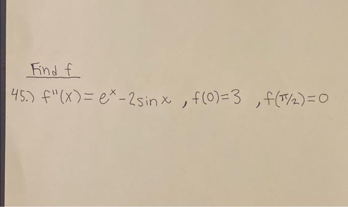 Solved Find f f′′(x)=ex−2sinx,f(0)=3,f(π/2)=0 | Chegg.com