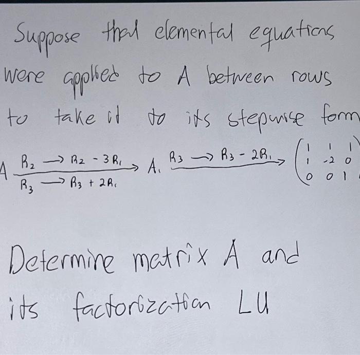 A R2 R2−3R1A3 R3+2R1 R3 R3−2R1⎝⎛1101−20101 Determine | Chegg.com