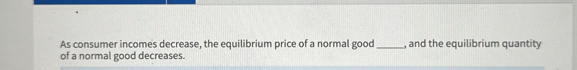 Solved As Consumer Incomes Decrease The Equilibrium Price Chegg