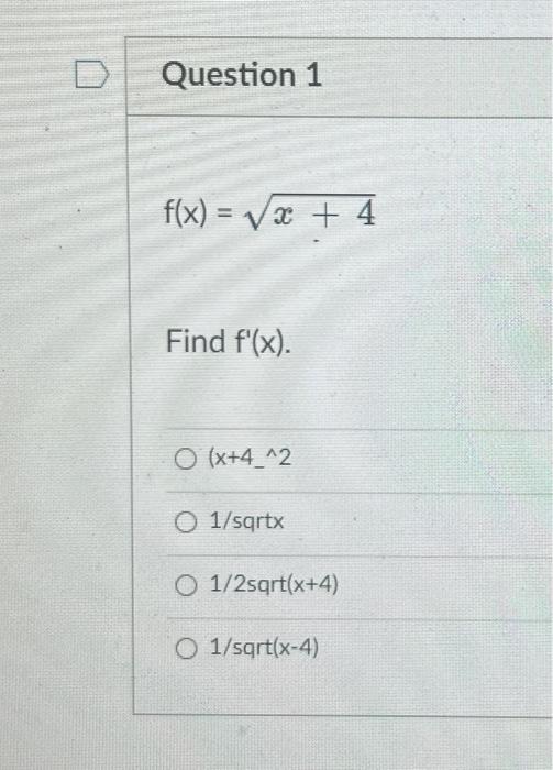 Solved Question 1 f(x)=x+4 Find f′(x). (x+4_∧2 1/ sqrtx | Chegg.com
