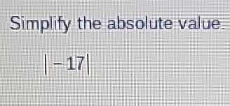 Solved Simplify the absolute value.|-17| | Chegg.com