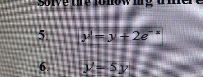 Solved 5. y′=y+2e−x 6. y=5y | Chegg.com