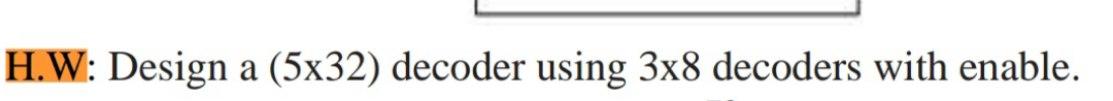 Solved H.W: Design a (5x32) decoder using 3x8 decoders with | Chegg.com