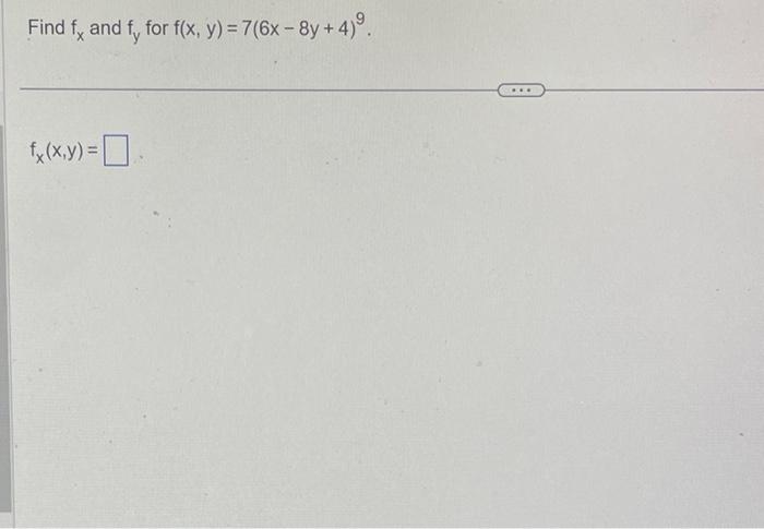 Solved Find fx and fy for f(x,y)=7(6x−8y+4)9 fx(x,y)= | Chegg.com