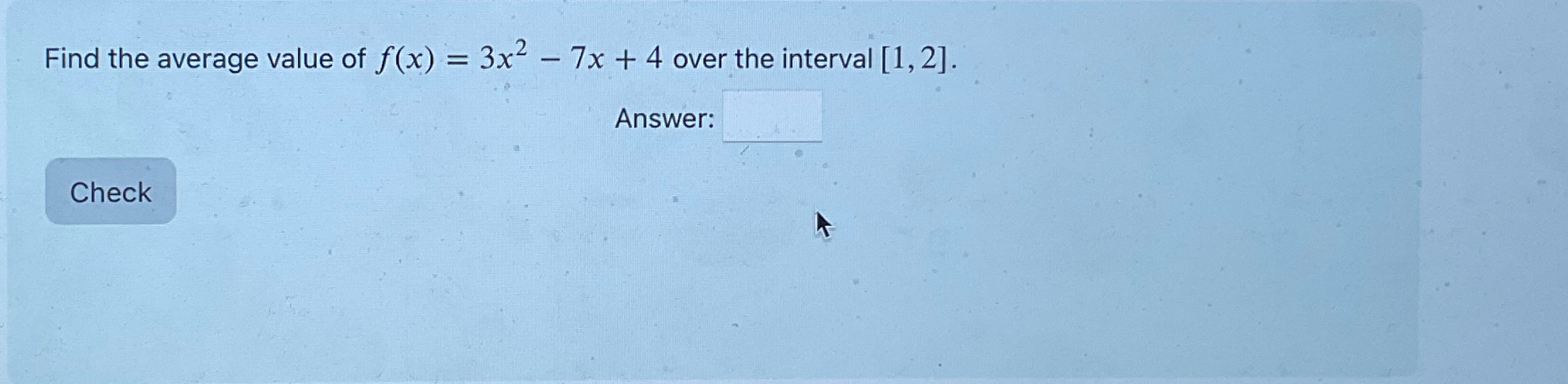 Solved Find the average value of f(x)=3x2-7x+4 ﻿over the | Chegg.com