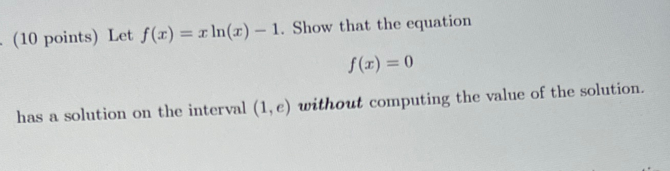 Solved Let f(x)=xln(x)-1. ﻿Show that the equationf(x)=0has a | Chegg.com