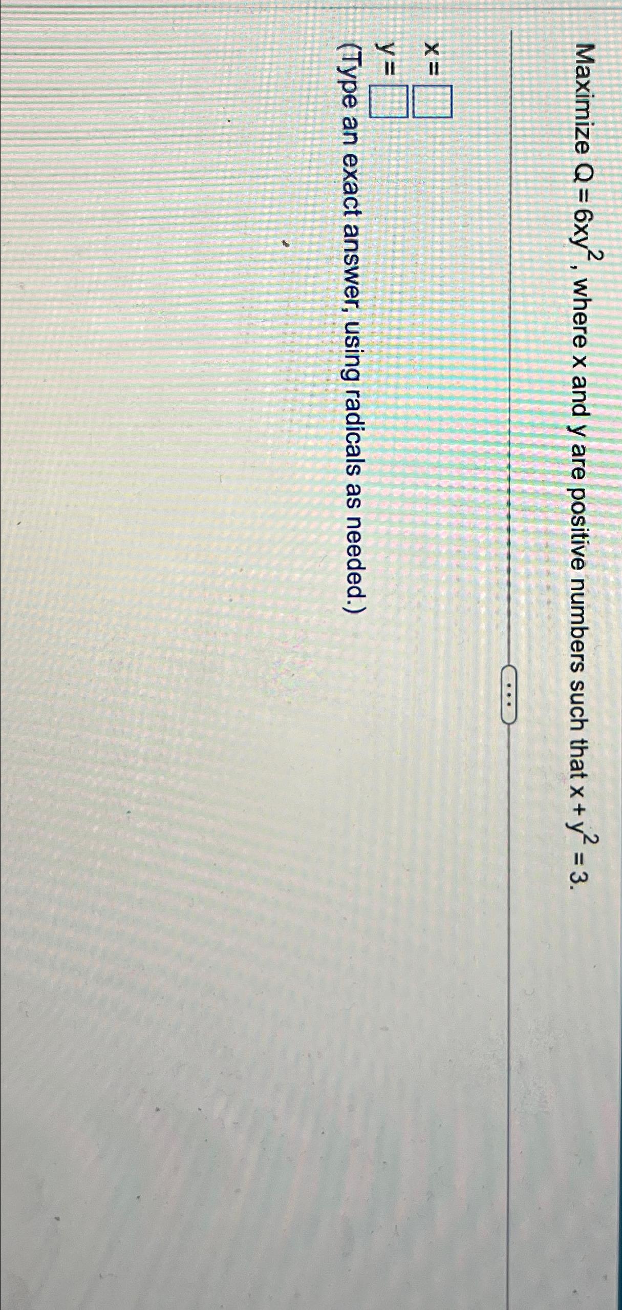 Solved Maximize Q=6xy2, ﻿where x ﻿and y ﻿are positive | Chegg.com