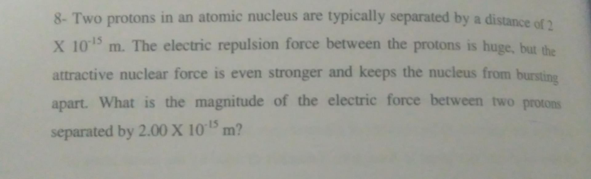 Solved 8- Two protons in an atomic nucleus are typically | Chegg.com