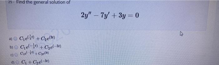 Solved 25 Find the general solution of 2y" – 7y' + 3y = 0 a) | Chegg.com
