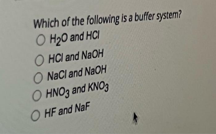 Solved Which of the following is a buffer system? O H₂0 and | Chegg.com