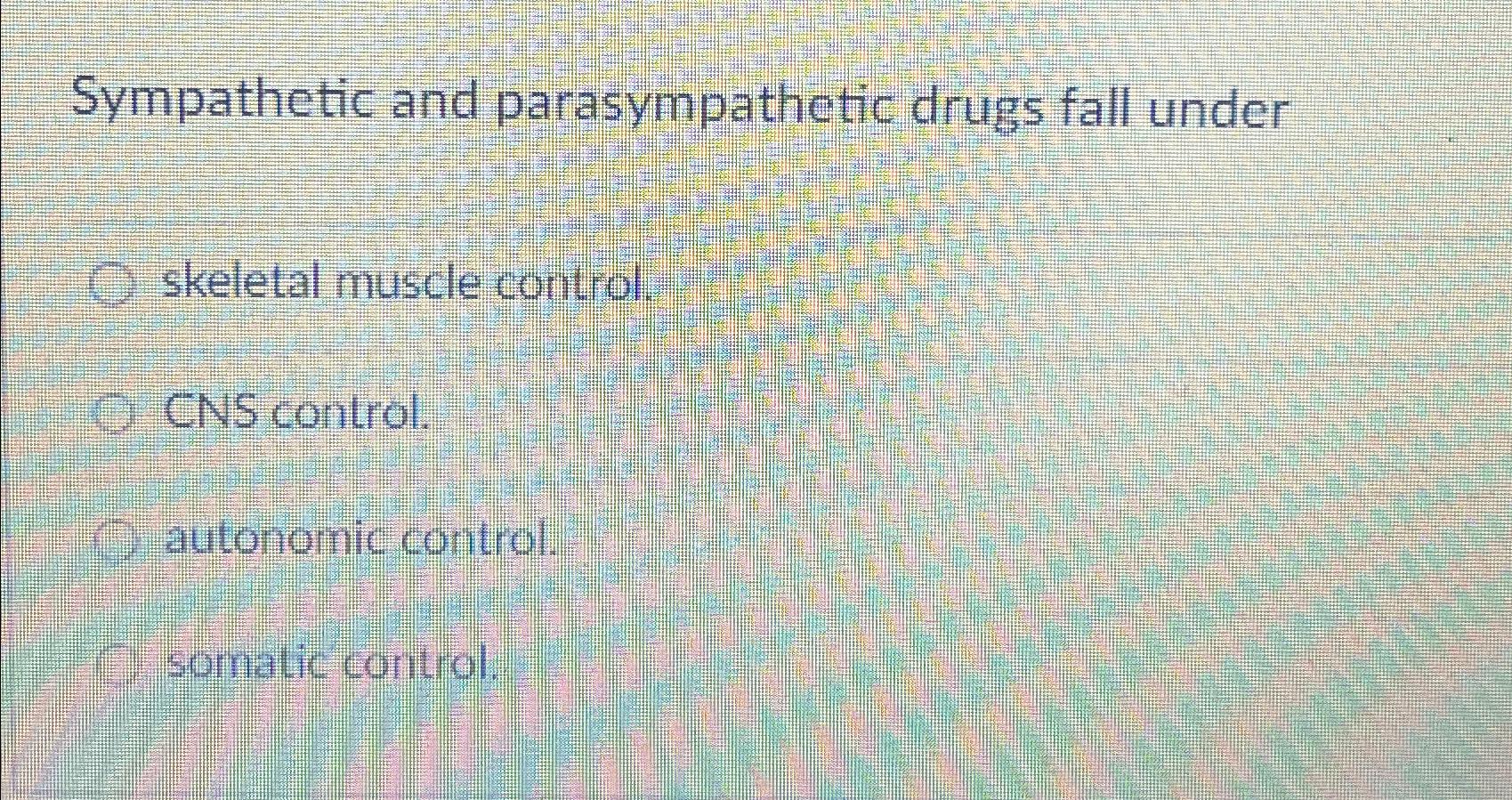 Solved Sympathetic and parasympathetic drugs fall | Chegg.com