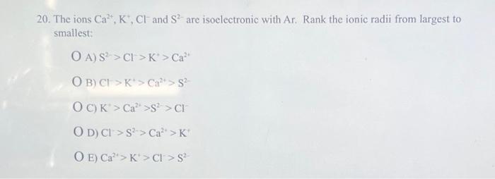 Solved 20. The ions Ca²+, K+, Cl and S²- are isoelectronic | Chegg.com