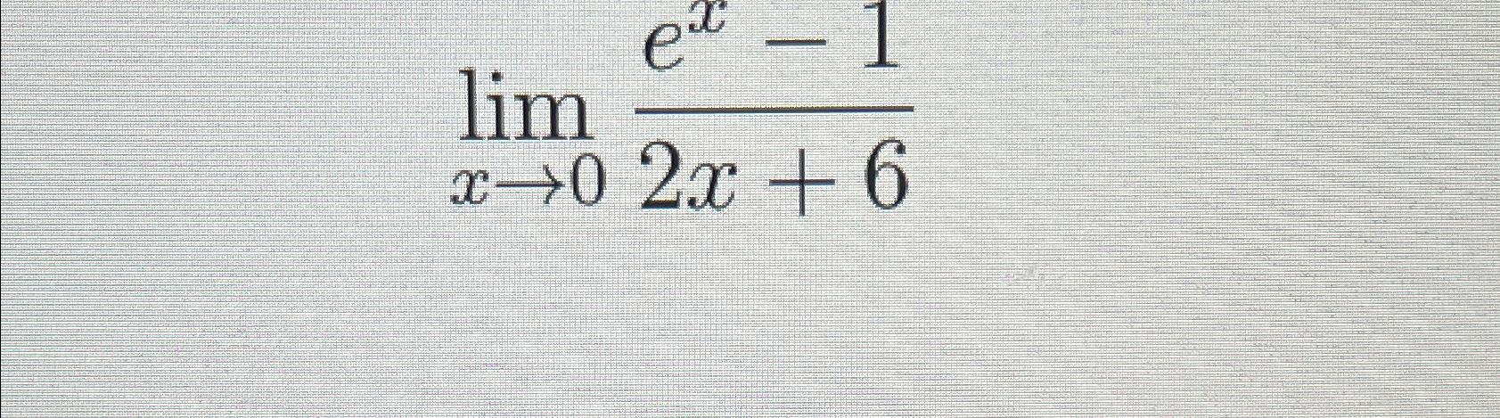 Solved limx→0ex-12x+6 | Chegg.com